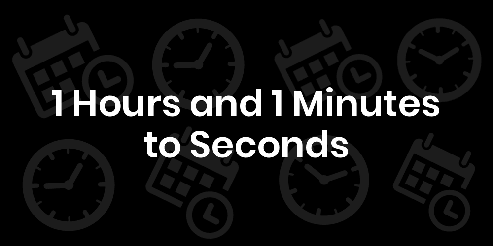 1 Hour and 1 Minute in Seconds (1h 1m in seconds)