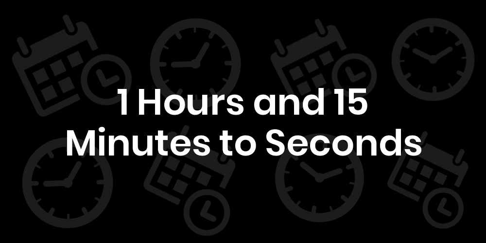 1 Hour and 15 Minutes in Seconds (1h 15m in seconds)