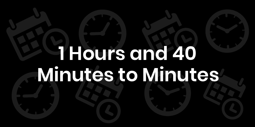 1 Hour and 40 Minutes in Minutes (1h 40m in minutes)