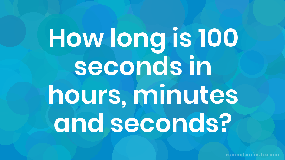100 seconds to hours minutes and seconds
