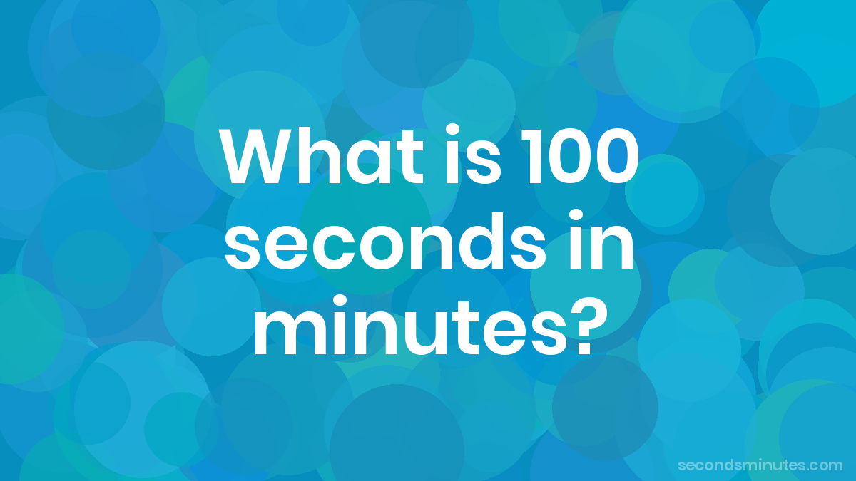100 seconds to minutes