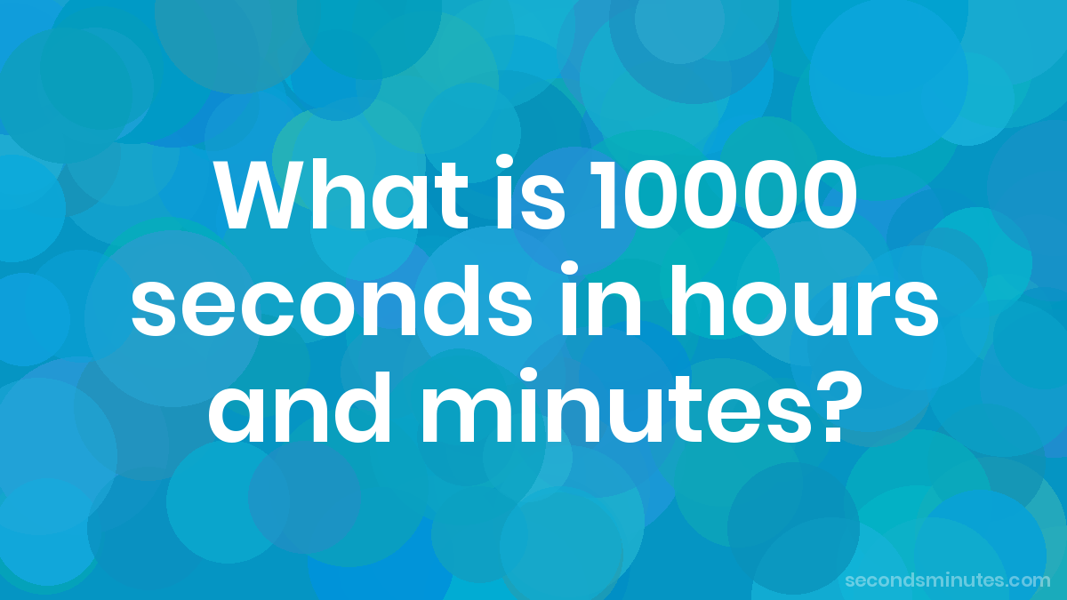 10000 seconds to hours and minutes