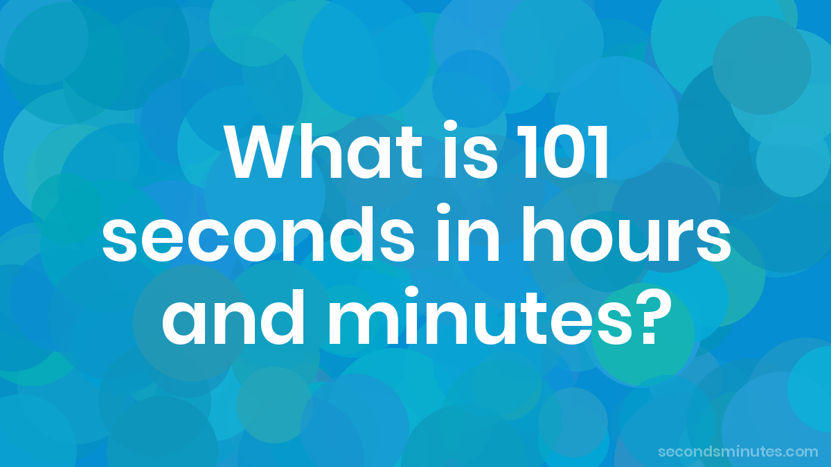 101 seconds to hours and minutes