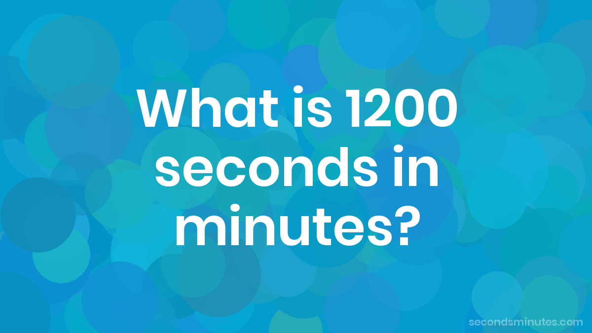 1200 seconds to minutes
