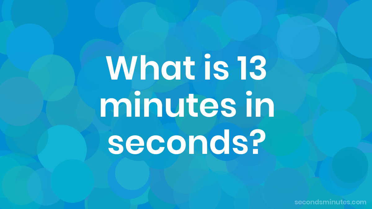 13 minutes to seconds
