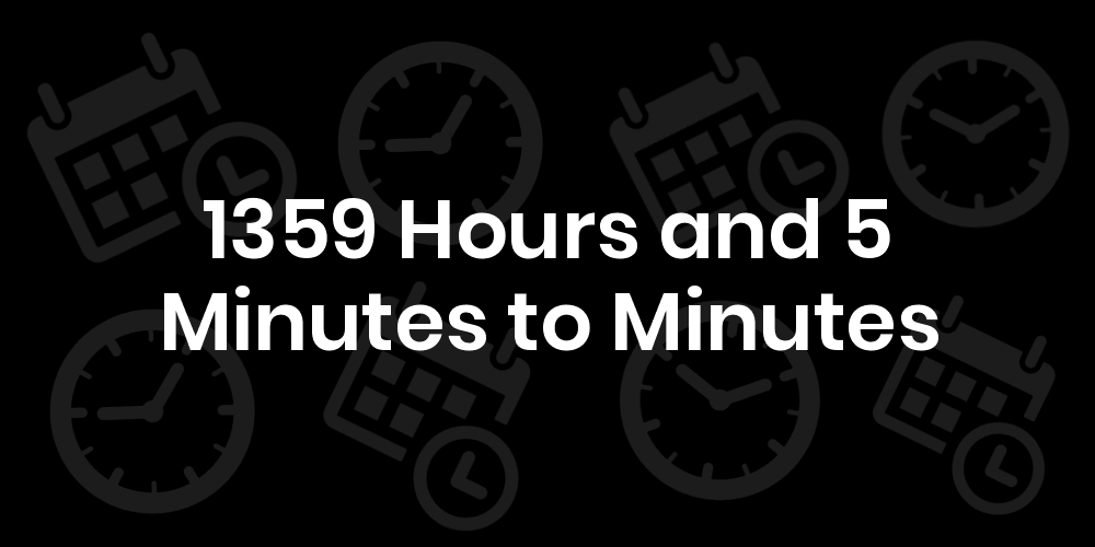 1359 Hours and 5 Minutes in Minutes (1359h 5m in minutes)