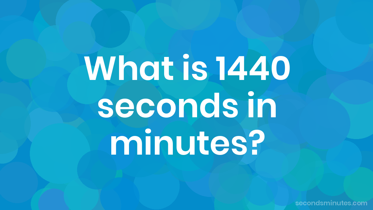 1440 seconds to minutes