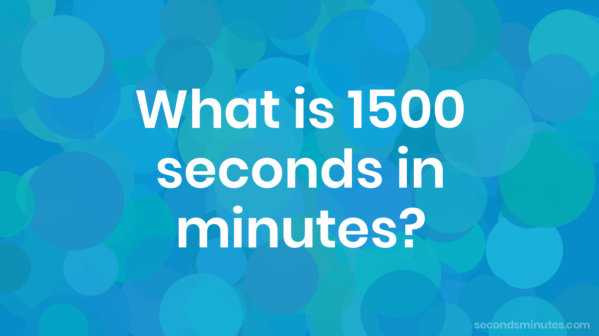 1500 seconds to minutes