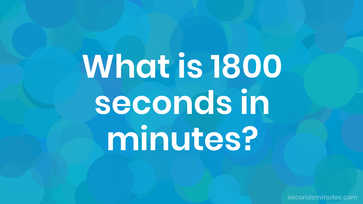 1800 seconds to minutes
