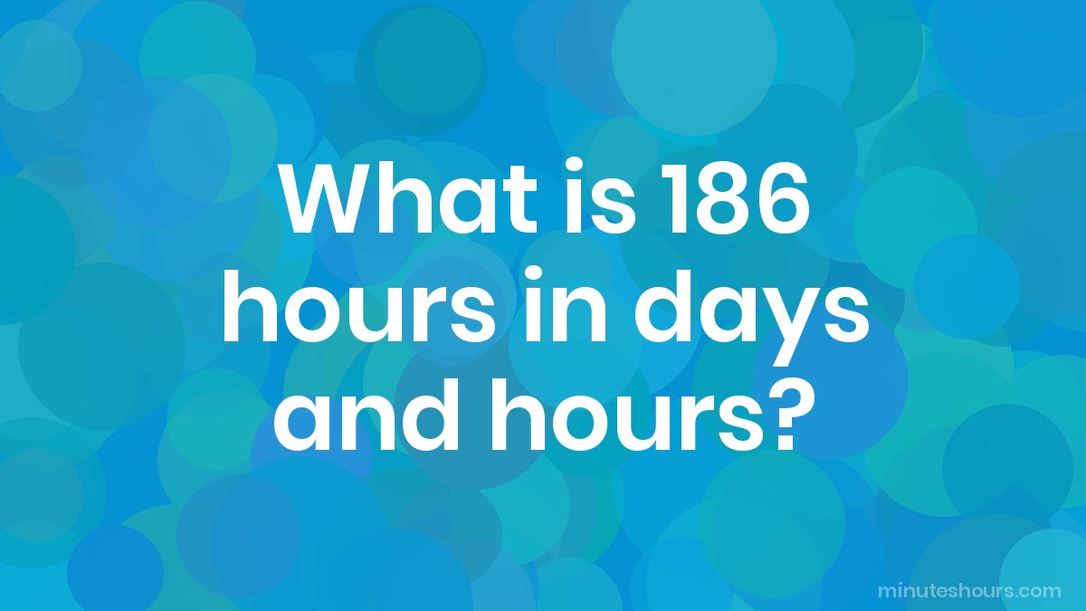 186 hours to days and hours