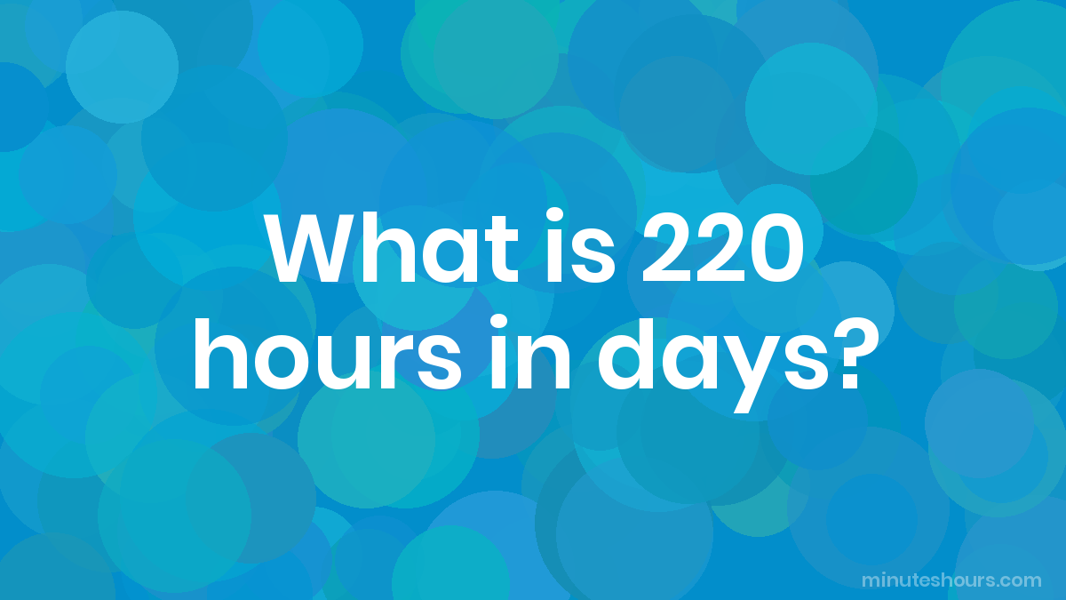 220 hours to days