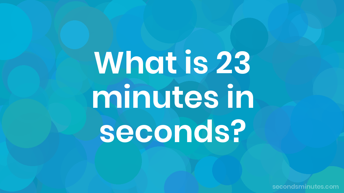 23 minutes to seconds