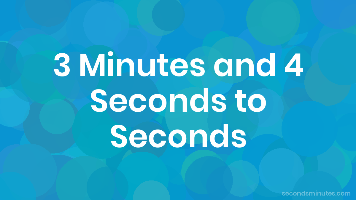 3 minutes and 4 seconds to seconds