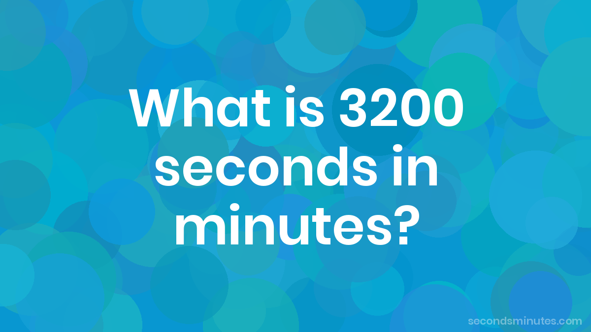 3200 Seconds To Minutes
