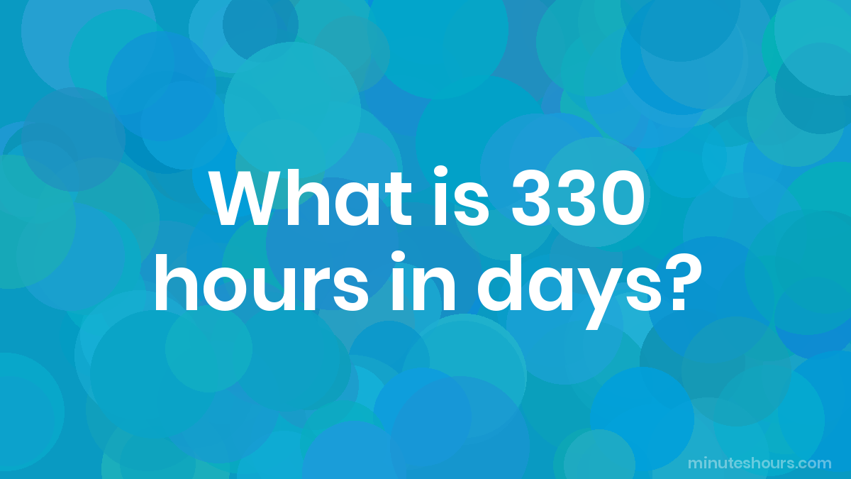 330 hours to days