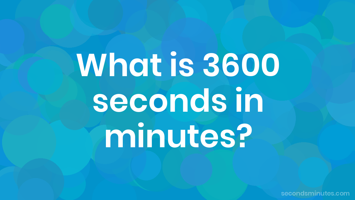 3600 seconds to minutes
