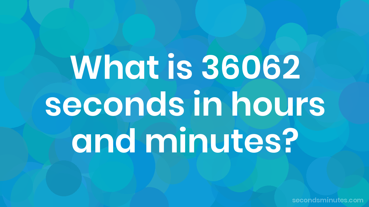 36062 seconds to hours and minutes