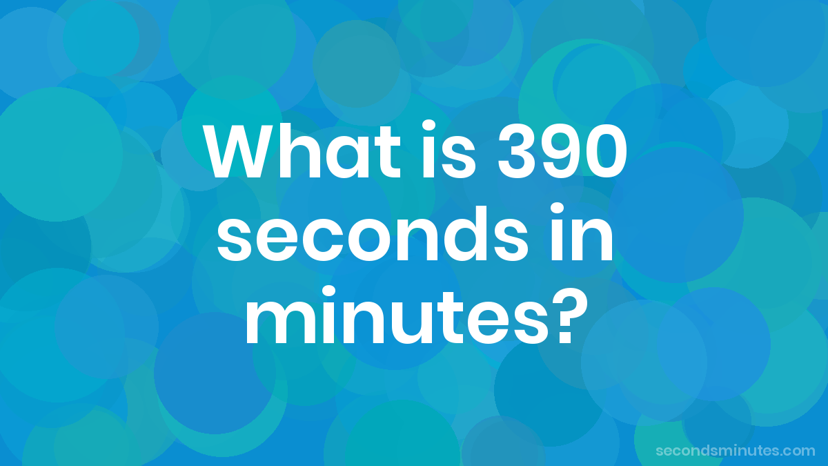 390 seconds to minutes