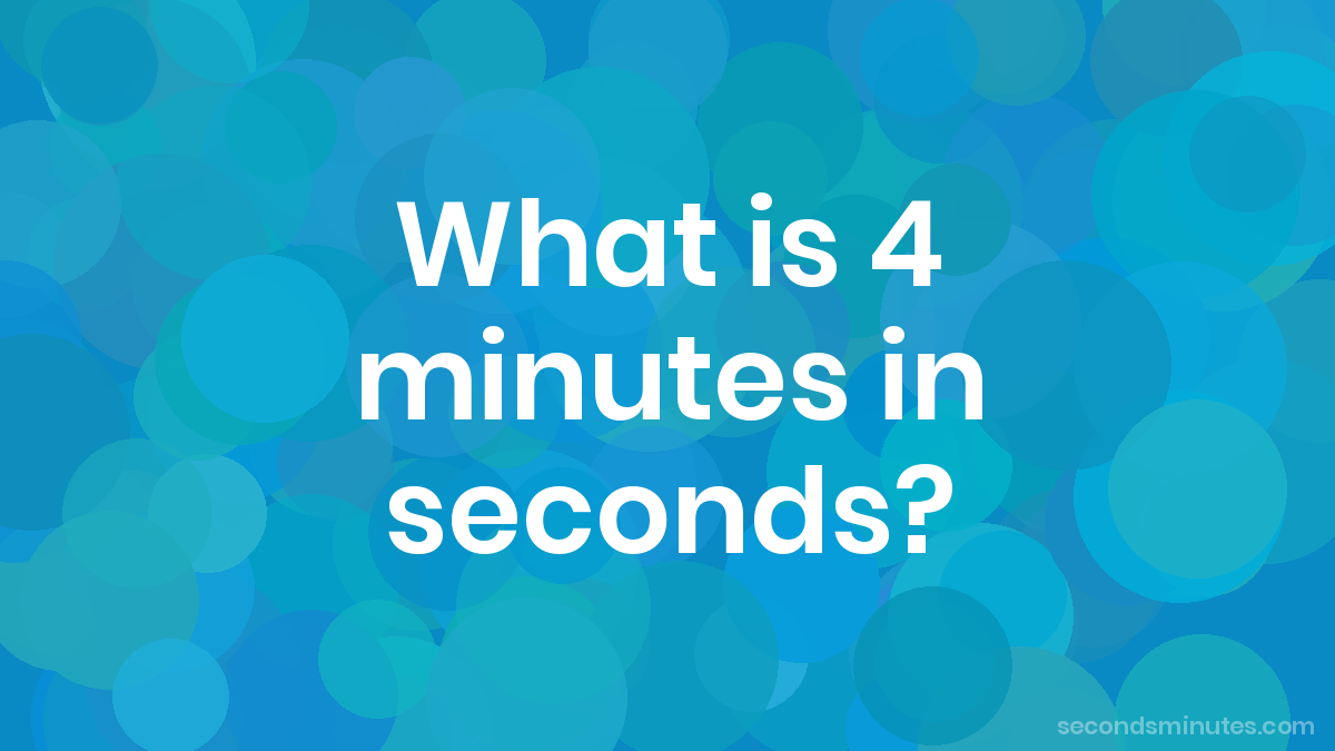 4 minutes to seconds
