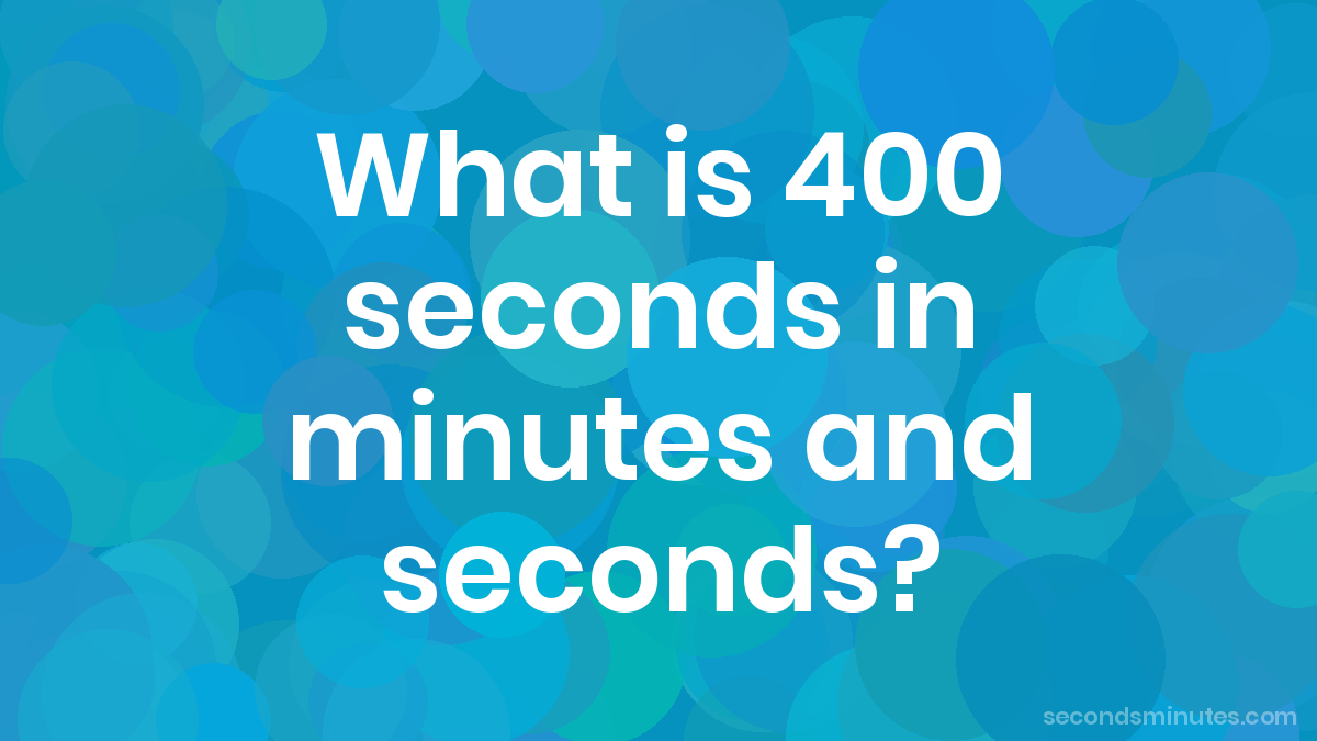 400 seconds to minutes and seconds