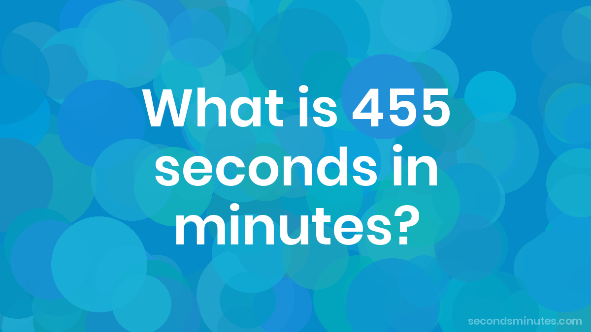 How Many Minutes Is 455 Seconds