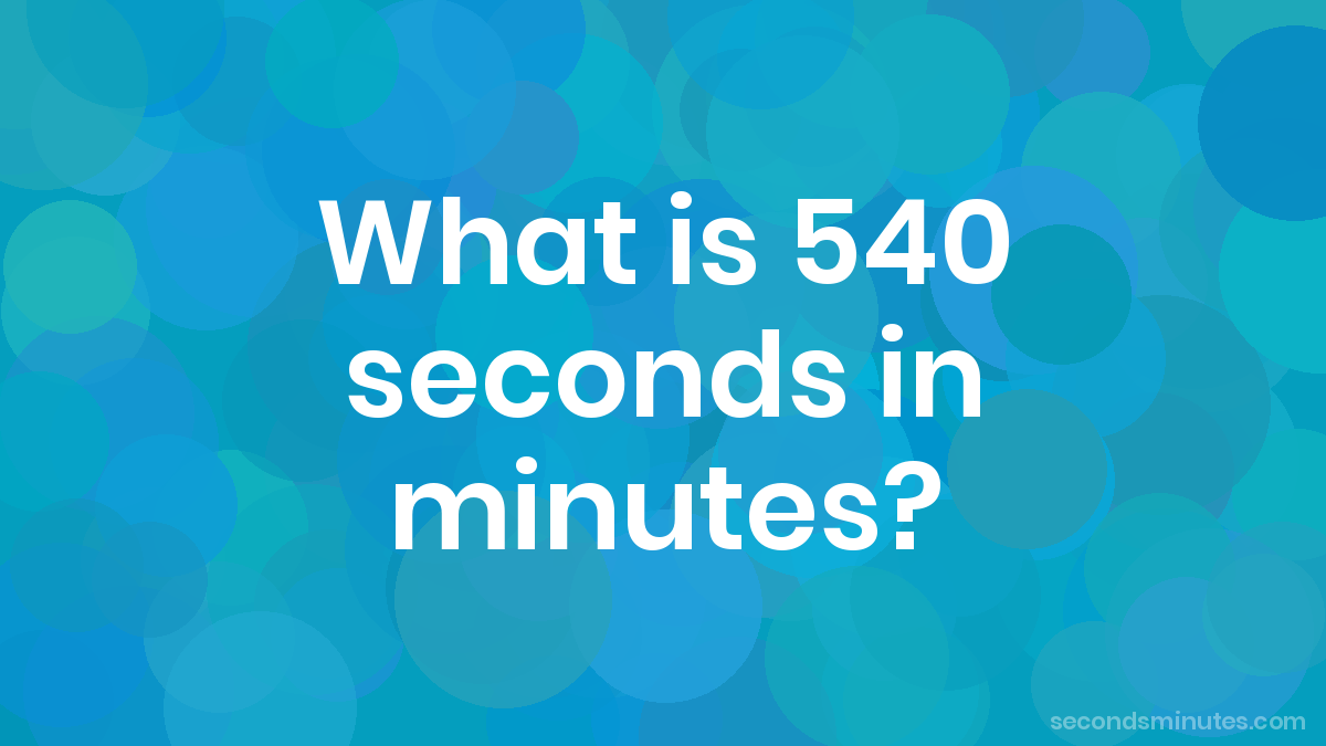 540 seconds to minutes