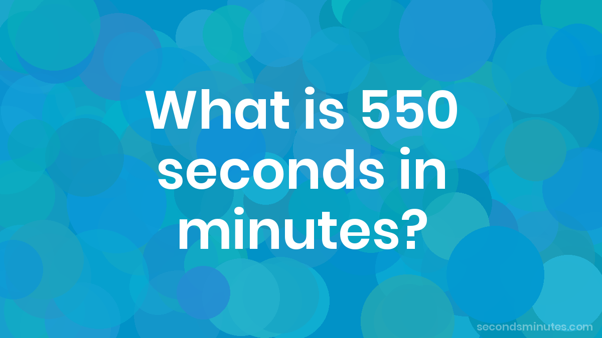 550 seconds to minutes