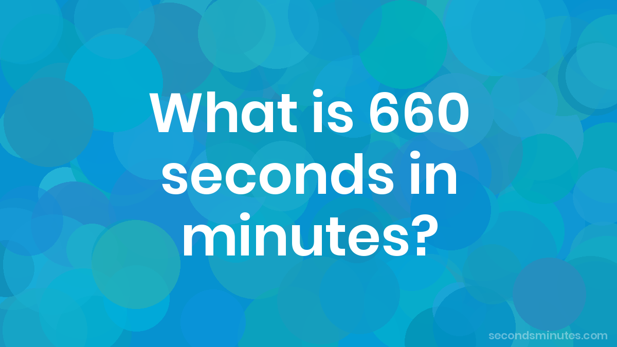 660 seconds to minutes