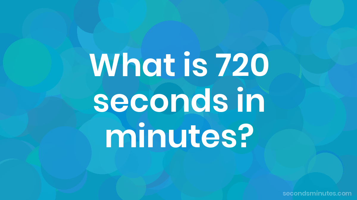 720 seconds to minutes