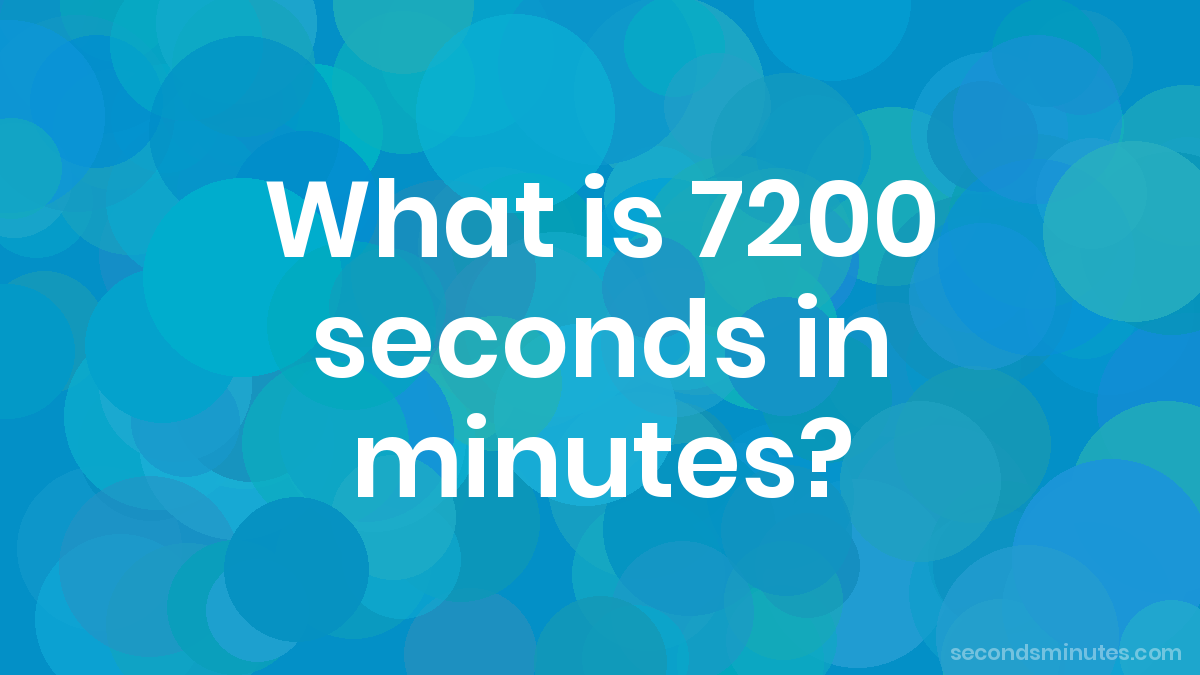 7200 seconds to minutes