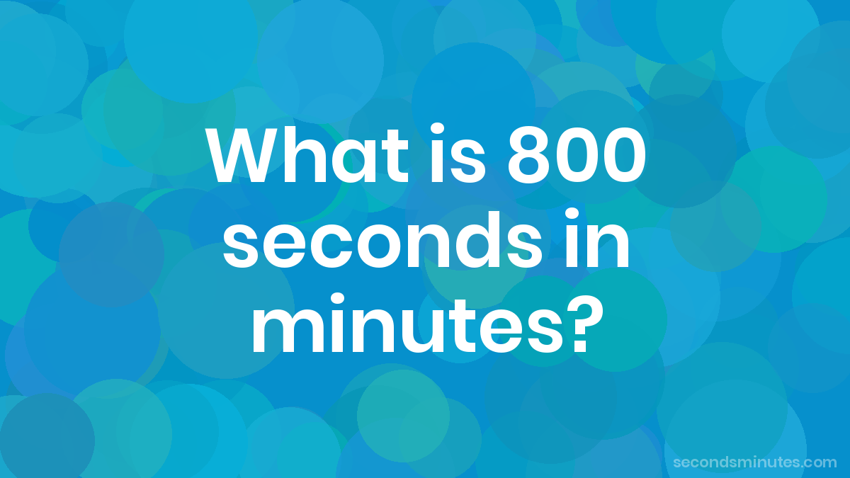 800 seconds to minutes