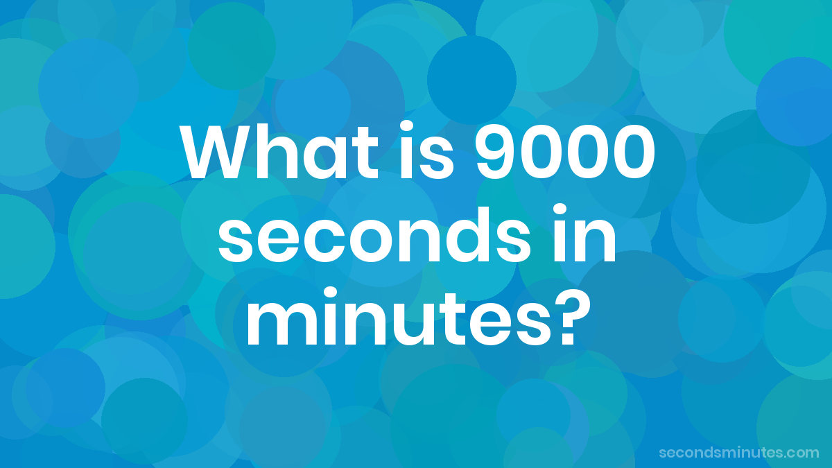 9000 seconds to minutes