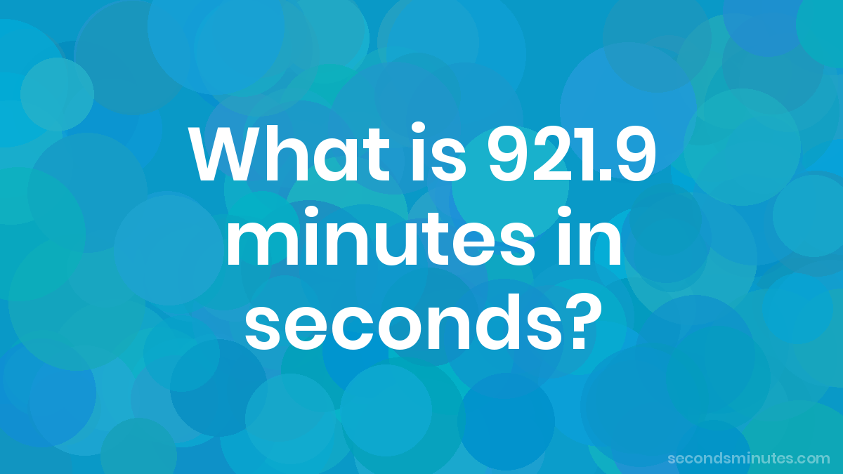 921.9 minutes to seconds